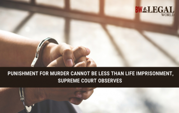 Punishment For Murder Cannot Be Less Than Life Imprisonment, Supreme ...