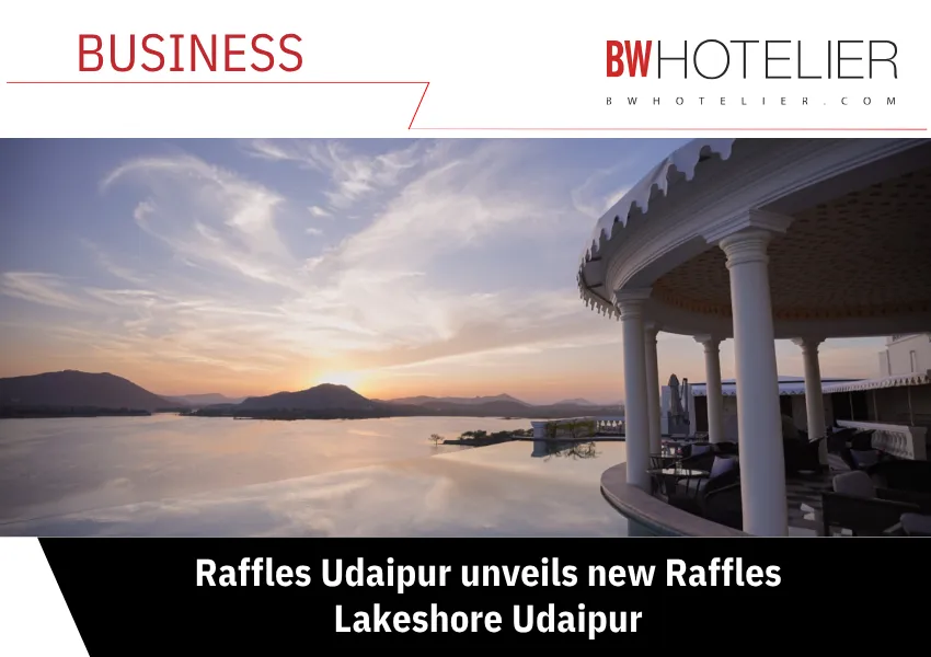 Raffles Udaipur unveils new Raffles Lakeshore Udaipur - BW Hotelier