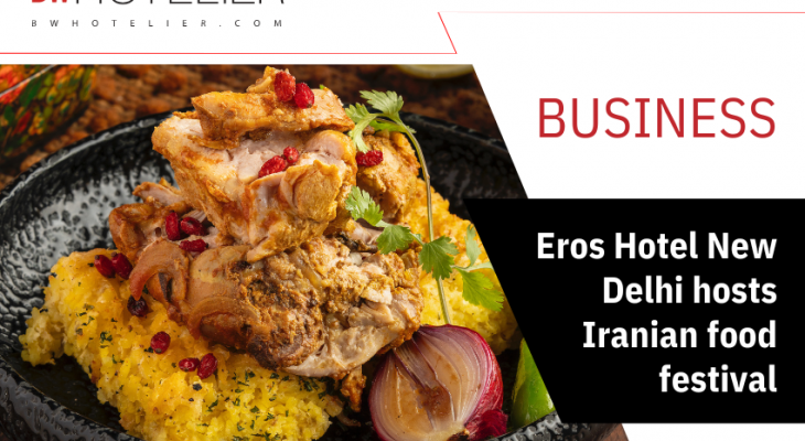 Eros Hotel New Delhi hosts Iranian food festival - BW Hotelier