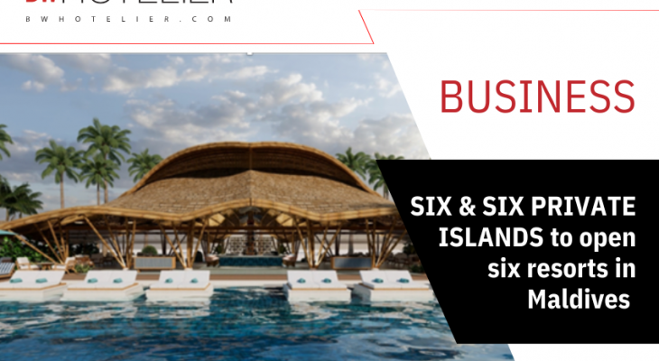 SIX & SIX PRIVATE ISLANDS to open six resorts in Maldives - BW Hotelier