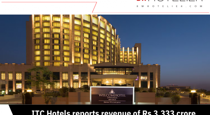 ITC Hotels reports revenue of Rs 3,333 crore with 44 per cent surge in ...