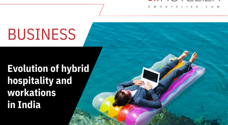 Evolution of hybrid hospitality and workations in India - BW Hotelier
