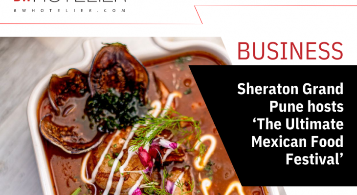 Sheraton Grand Pune hosts ‘The Ultimate Mexican Food Festival’ - BW ...