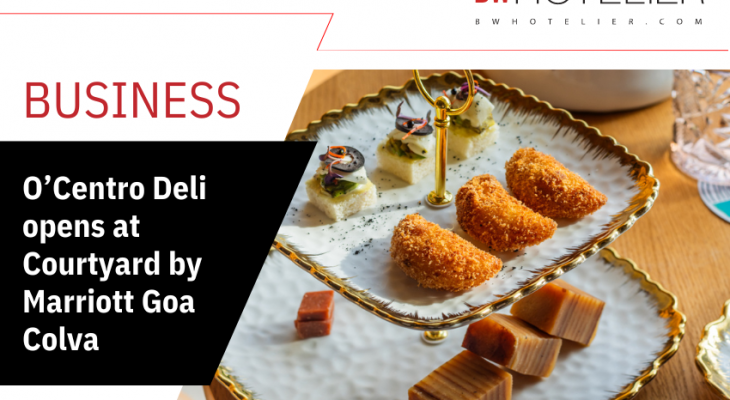 O’Centro Deli opens at Courtyard by Marriott Goa Colva - BW Hotelier