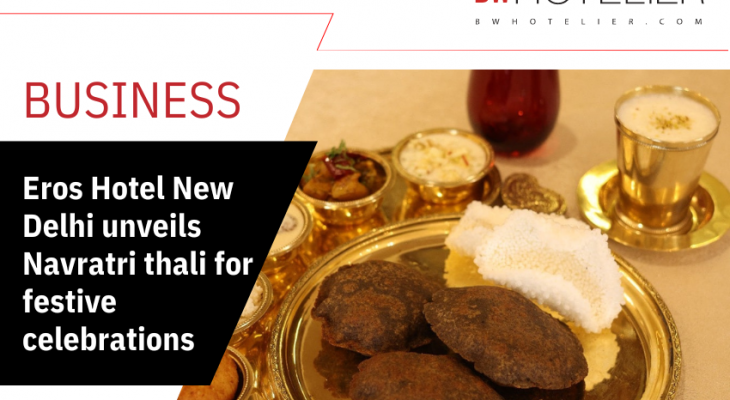 Eros Hotel New Delhi unveils Navratri thali for festive celebrations ...