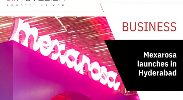 Mexarosa launches in Hyderabad - BW Hotelier