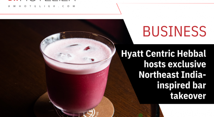 Hyatt Centric Hebbal hosts exclusive Northeast India-inspired bar ...