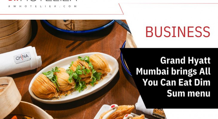 Grand Hyatt Mumbai brings All You Can Eat Dim Sum menu - BW Hotelier