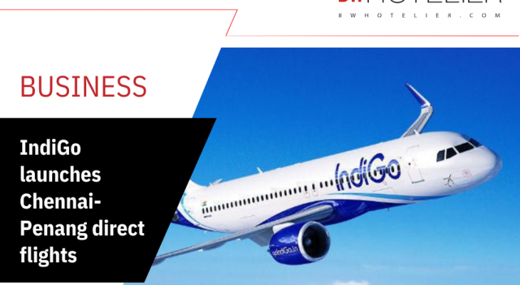 IndiGo launches Chennai-Penang direct flights - BW Hotelier