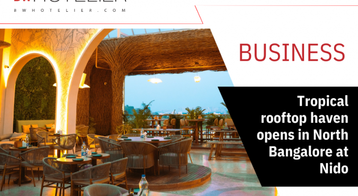 Tropical rooftop haven opens in North Bangalore at Nido - BW Hotelier