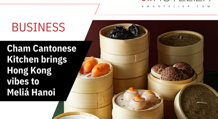 Cham Cantonese Kitchen brings Hong Kong vibes to Meliá Hanoi - BW Hotelier