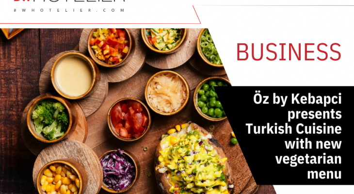Öz by Kebapci presents Turkish Cuisine with new vegetarian menu - BW ...