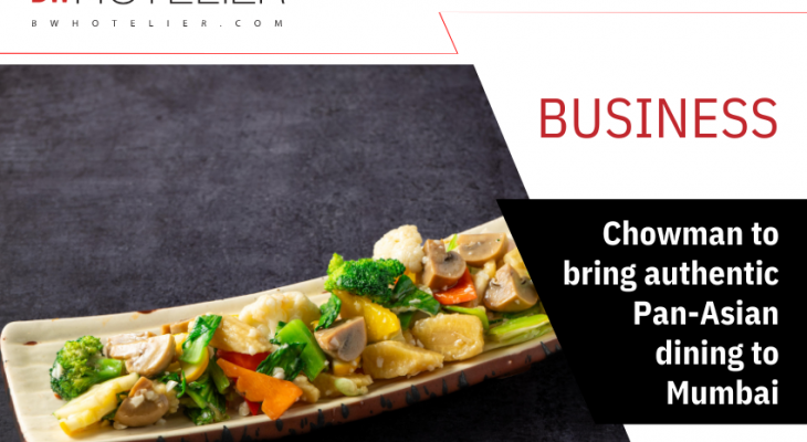 Chowman to bring authentic Pan-Asian dining to Mumbai - BW Hotelier