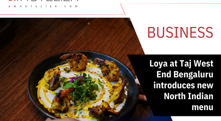 Loya at Taj West End Bengaluru introduces new North Indian menu - BW ...