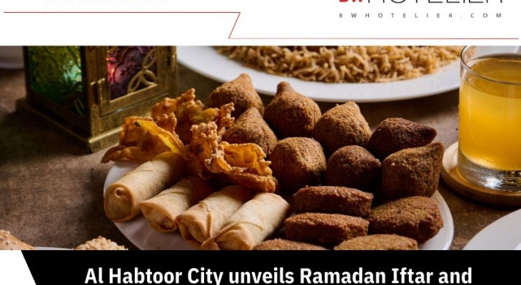 Al Habtoor City unveils Ramadan Iftar and Suhoor experiences - BW Hotelier