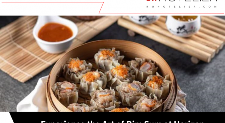 Experience the Art of Dim Sum at Horizon - BW Hotelier