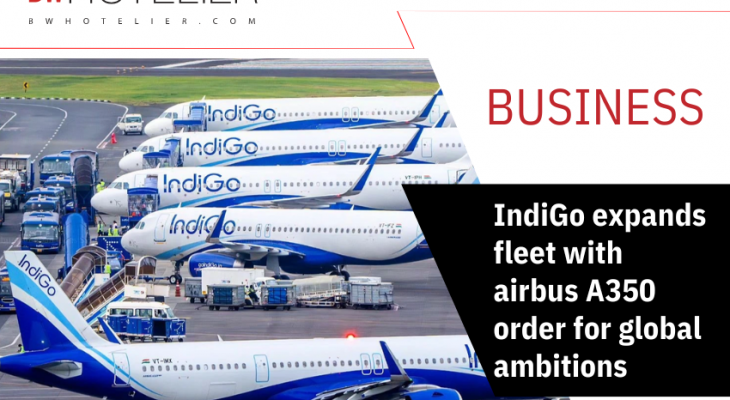 IndiGo expands fleet with airbus A350 order for global ambitions - BW ...