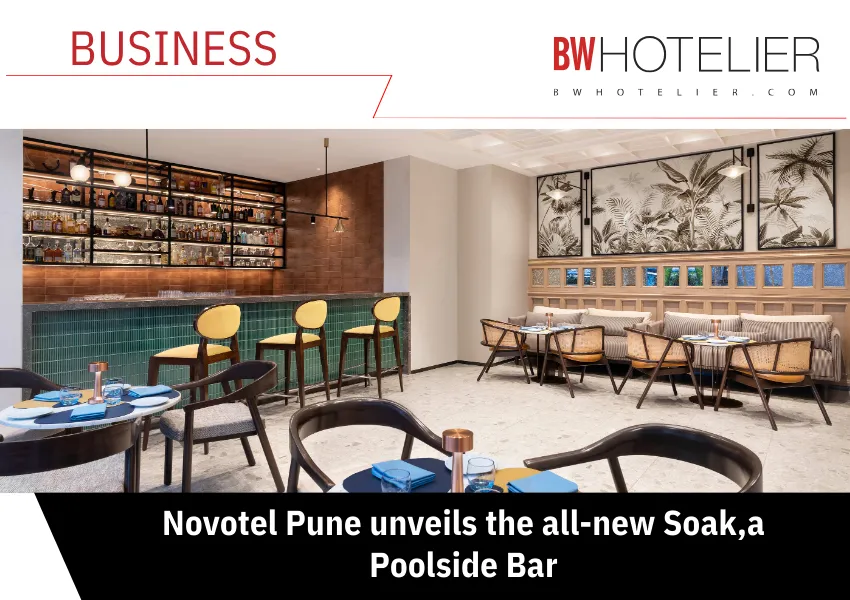 Novotel Pune unveils the all-new Soak,a Poolside Bar - BW Hotelier
