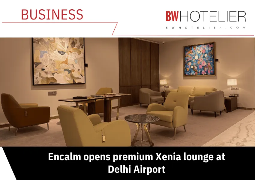 Encalm opens premium Xenia lounge at Delhi Airport - BW Hotelier