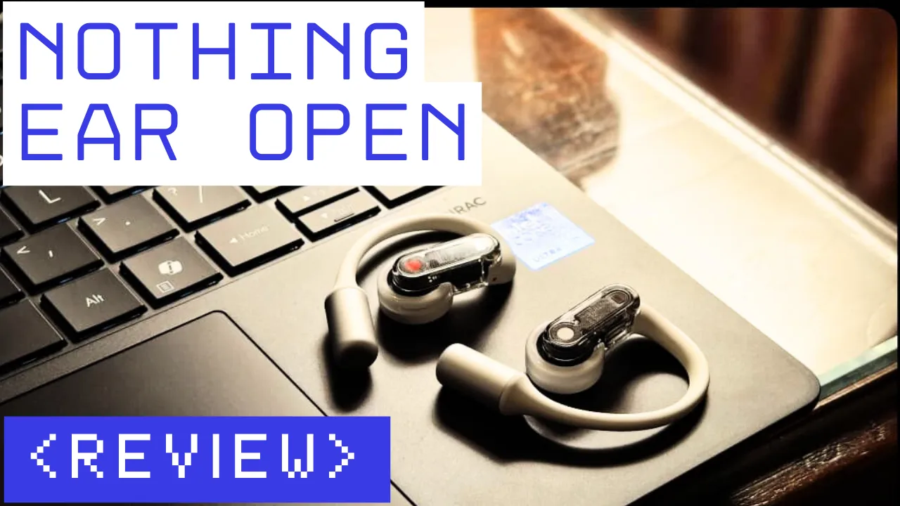 Nothing Ear Open Review: Well-crafted, Excellent Design, Built For A ...