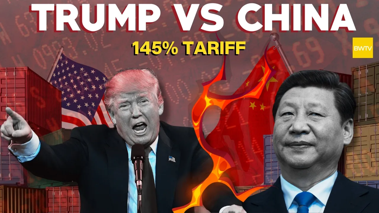 BWTV: Trump’s 145% Tariffs On China: What It Means For Global Trade And ...