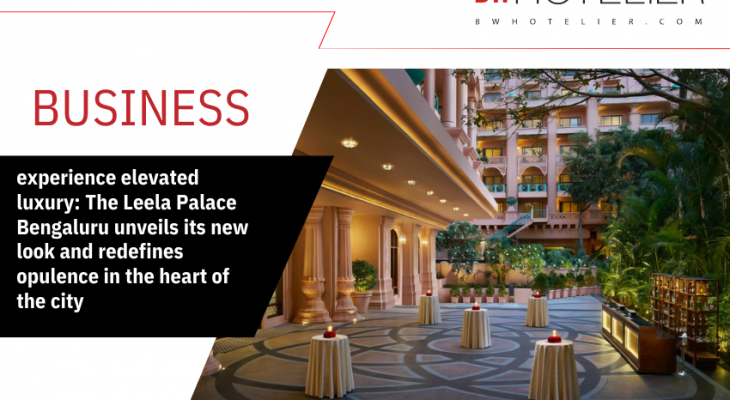 The Leela Palace Bengaluru unveils majestic makeover - BW Hotelier