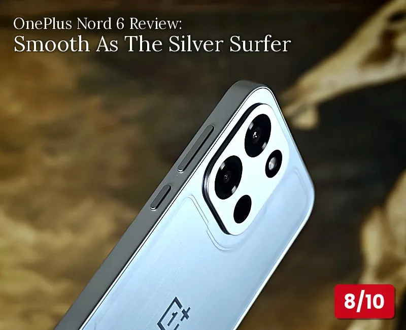 OnePlus Nord 6 Review: Smooth As The Silver Surfer - BW Businessworld